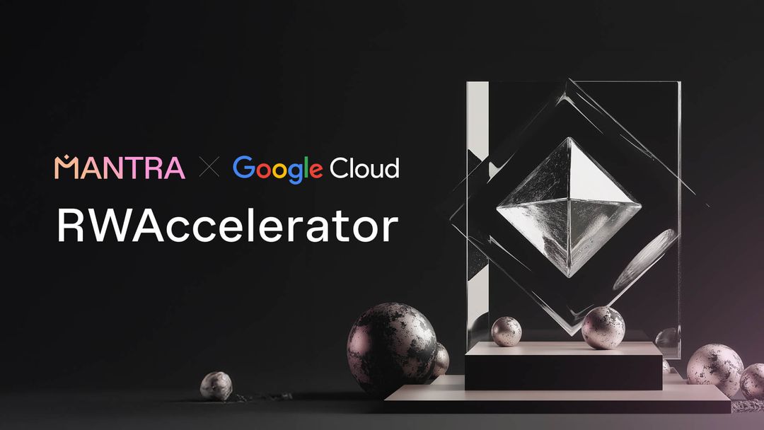 MANTRA Chain Launches Real World Asset Accelerator Supported by Google Cloud
